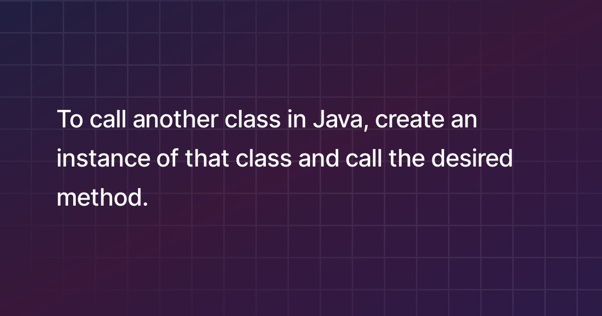 How To Call Another Class In Java 